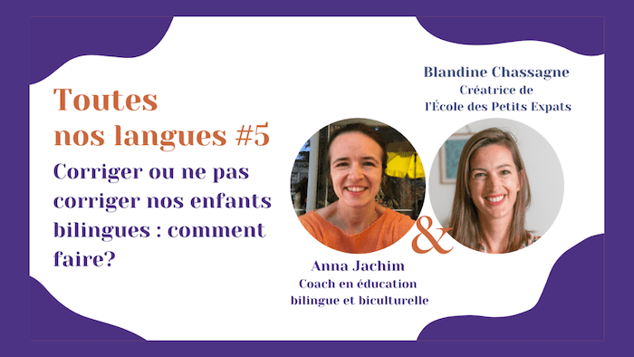Corriger ou ne pas corriger nos enfants bilingues? - explications en vidéo